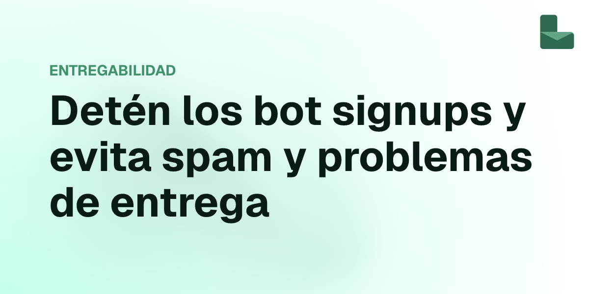 Detén los bot signups y evita spam y problemas de entrega